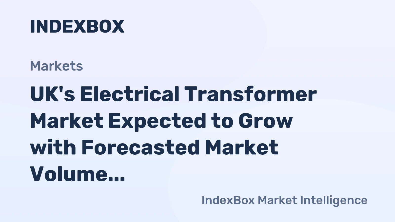UK's Electrical Transformer Market Expected to Grow with Forecasted Market Volume of 29M Units and Market Value of $2.6B by 2035