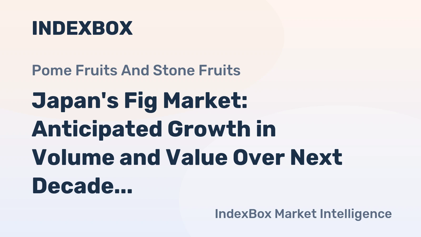 Japan's Fig Market: Anticipated Growth in Volume and Value Over Next Decade