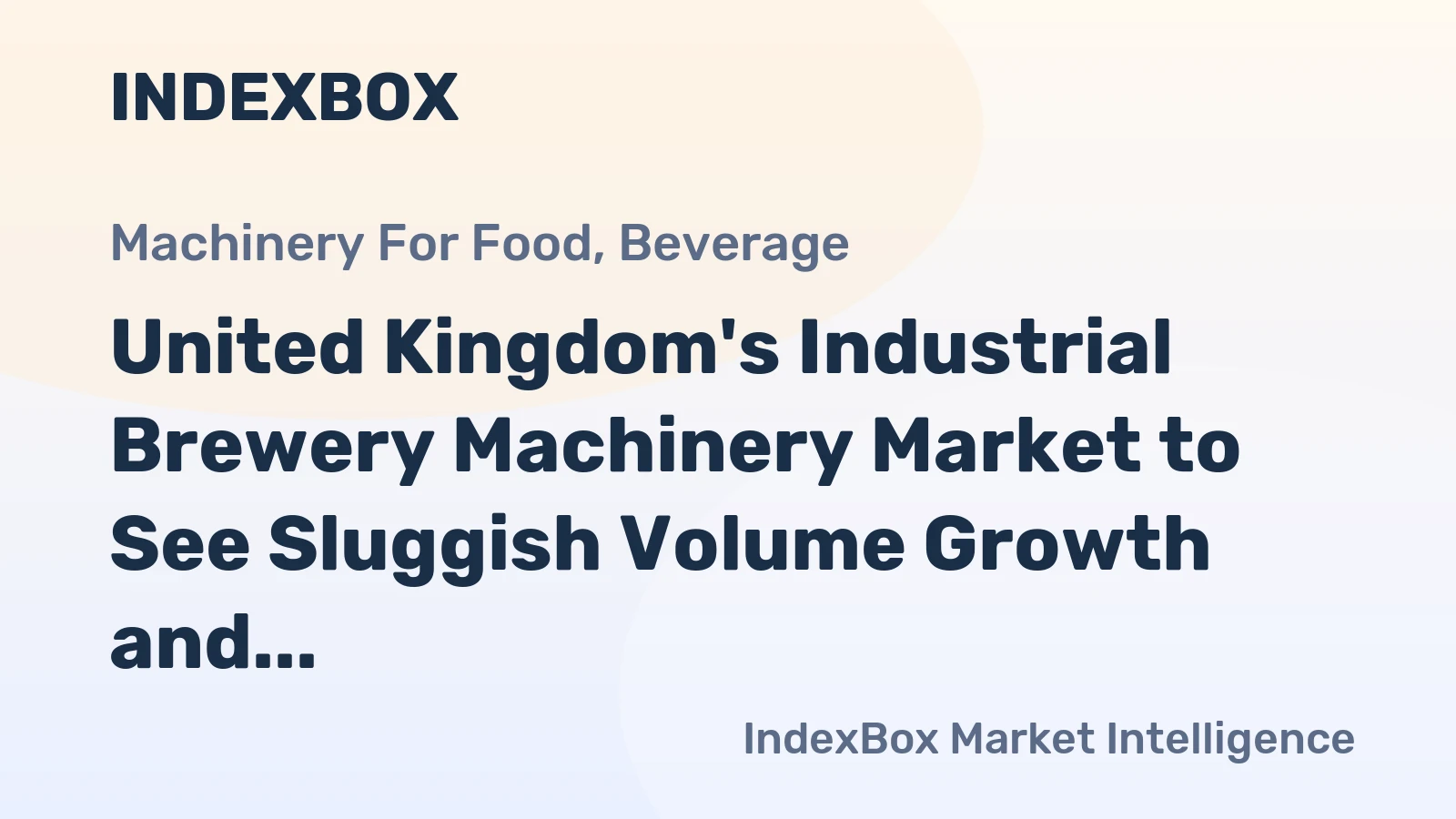 United Kingdom's Industrial Brewery Machinery Market to See Sluggish Volume Growth and Steady Value Expansion