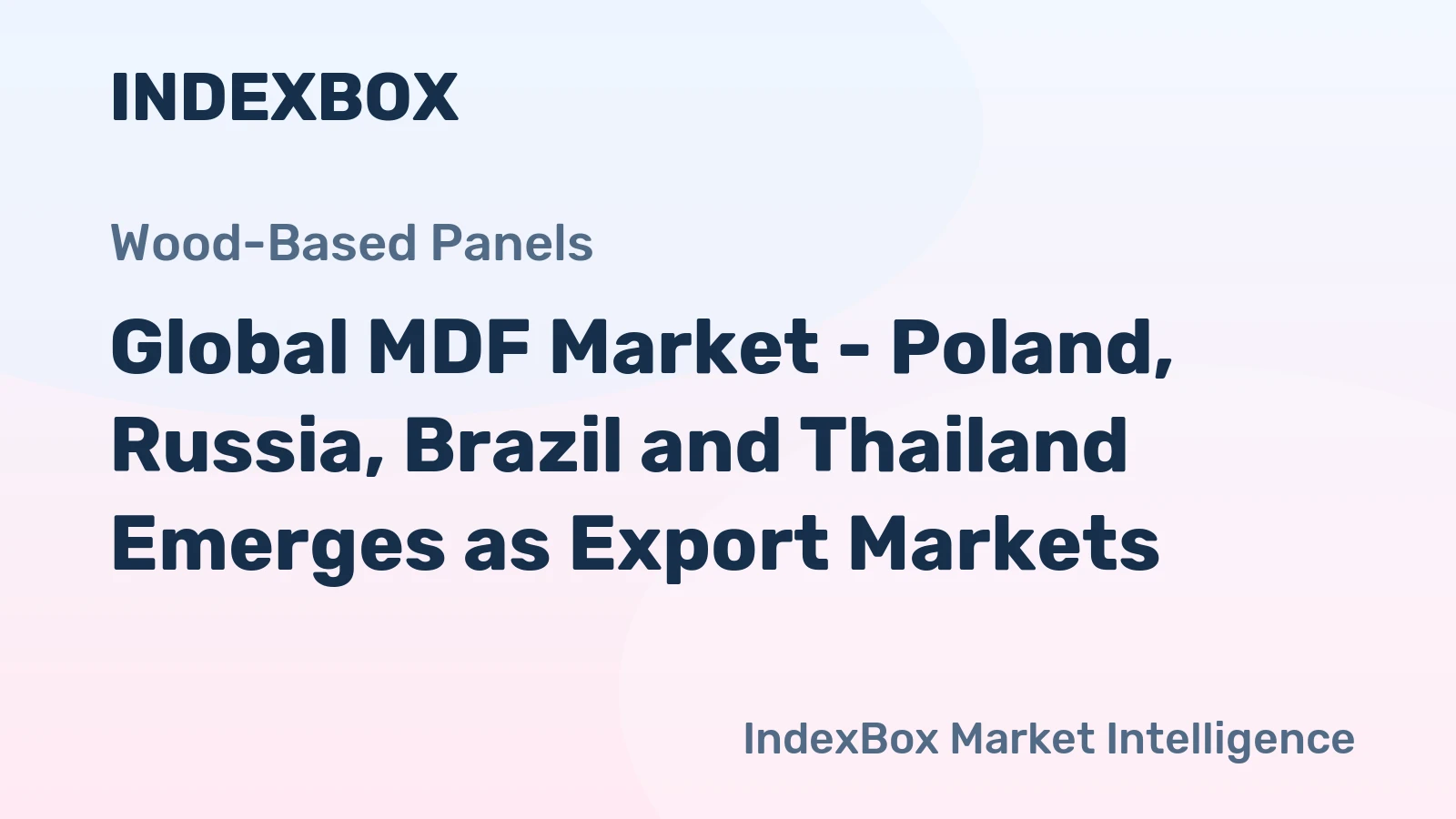 Global MDF Market - Poland, Russia, Brazil and Thailand Emerges as Export Markets
