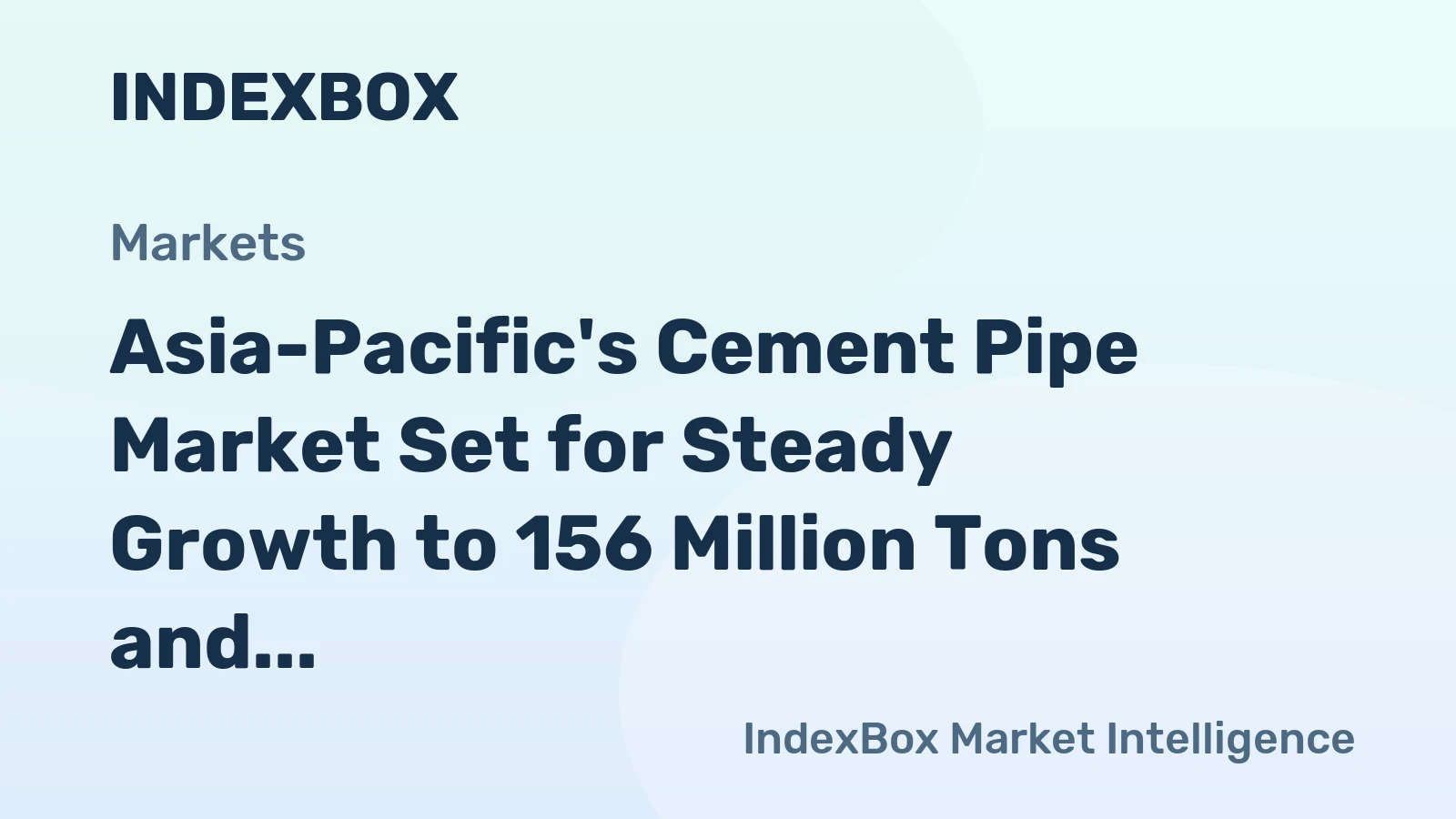 Asia-Pacific's Cement Pipe Market Set for Steady Growth to 156 Million Tons and $188 Billion