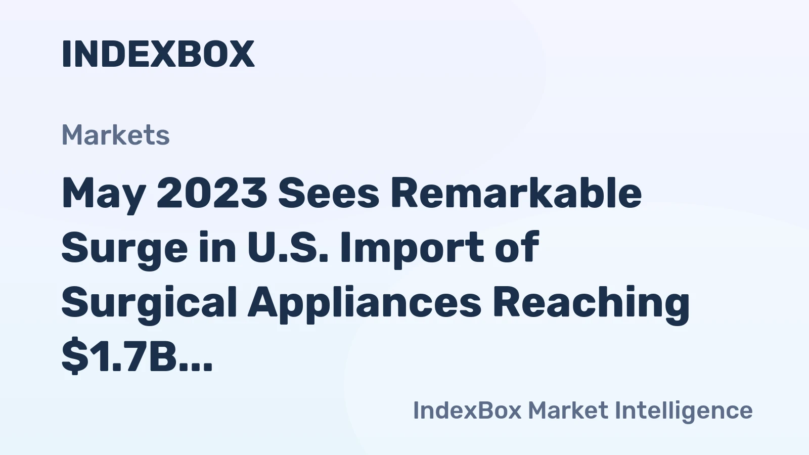 May 2023 Sees Remarkable Surge in U.S. Import of Surgical Appliances Reaching $1.7B