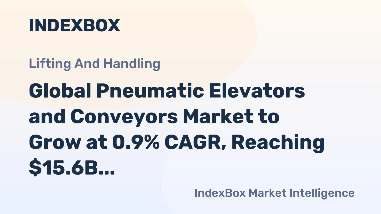 Global Pneumatic Elevators and Conveyors Market to Grow at 0.9% CAGR, Reaching $15.6B by 2035