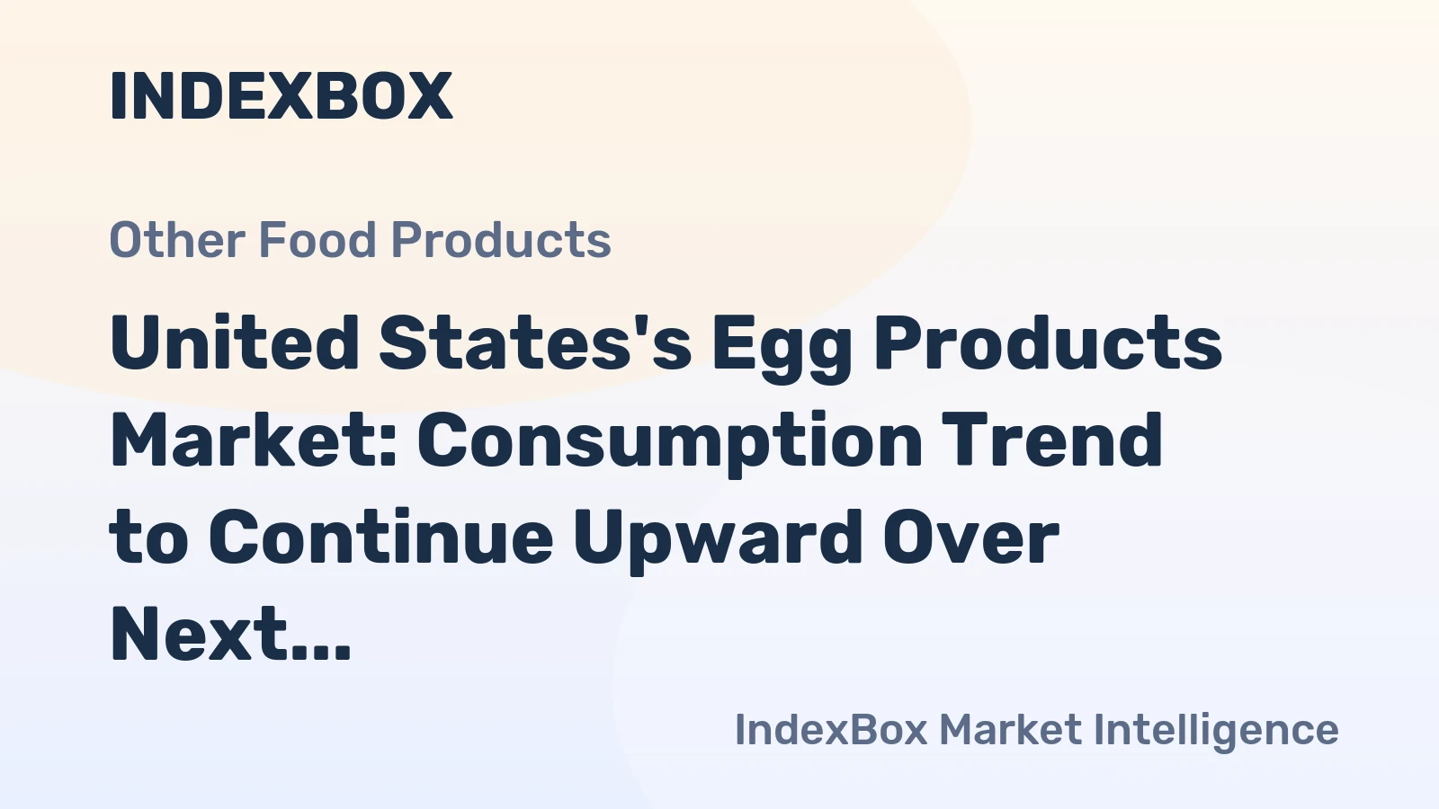 United States's Egg Products Market: Consumption Trend to Continue Upward Over Next Decade, Volume to Reach 673K Tons and Value to Hit $2.7B by 2035