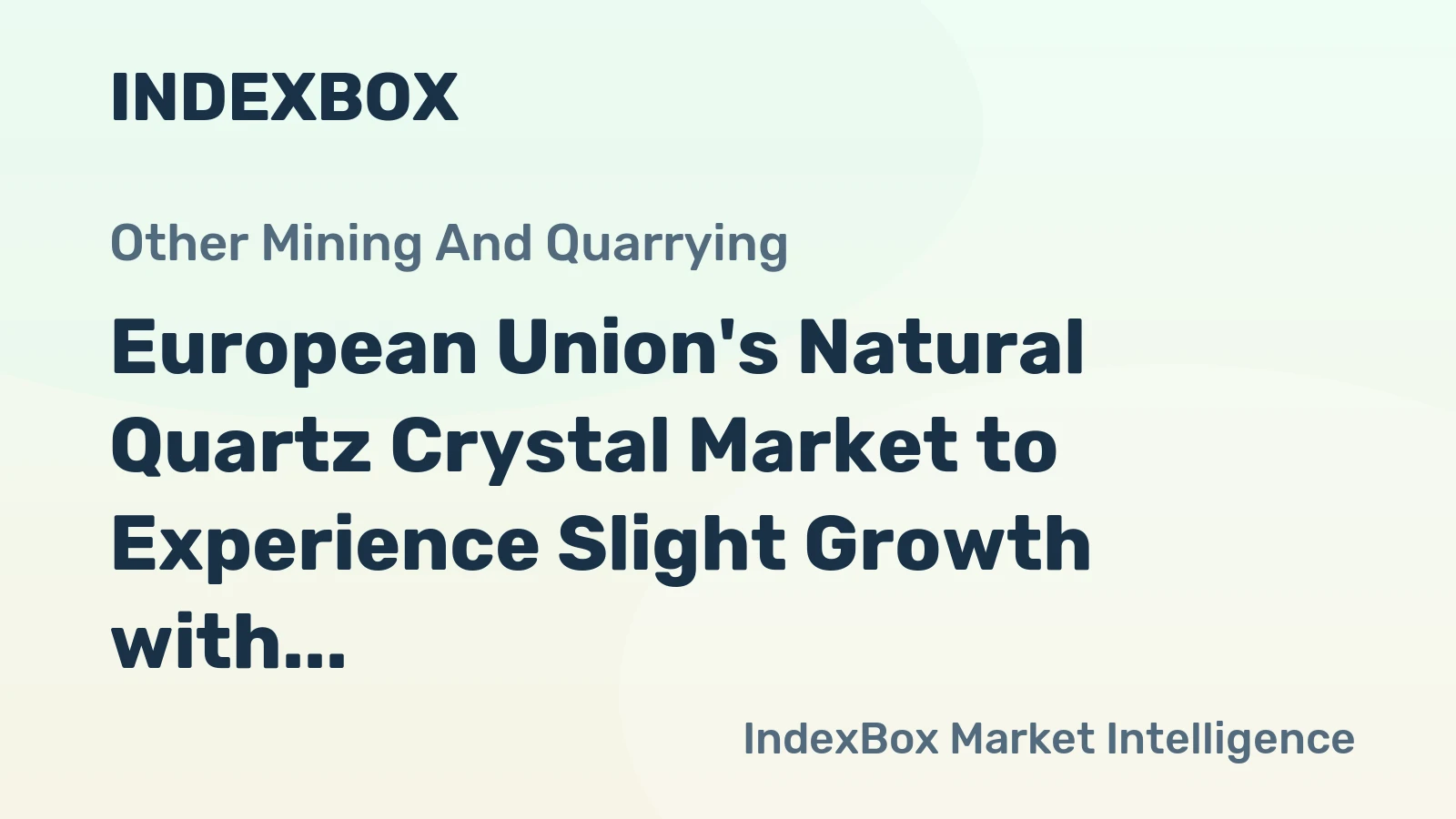 European Union's Natural Quartz Crystal Market to Experience Slight Growth with +0.3% CAGR Over Next Decade