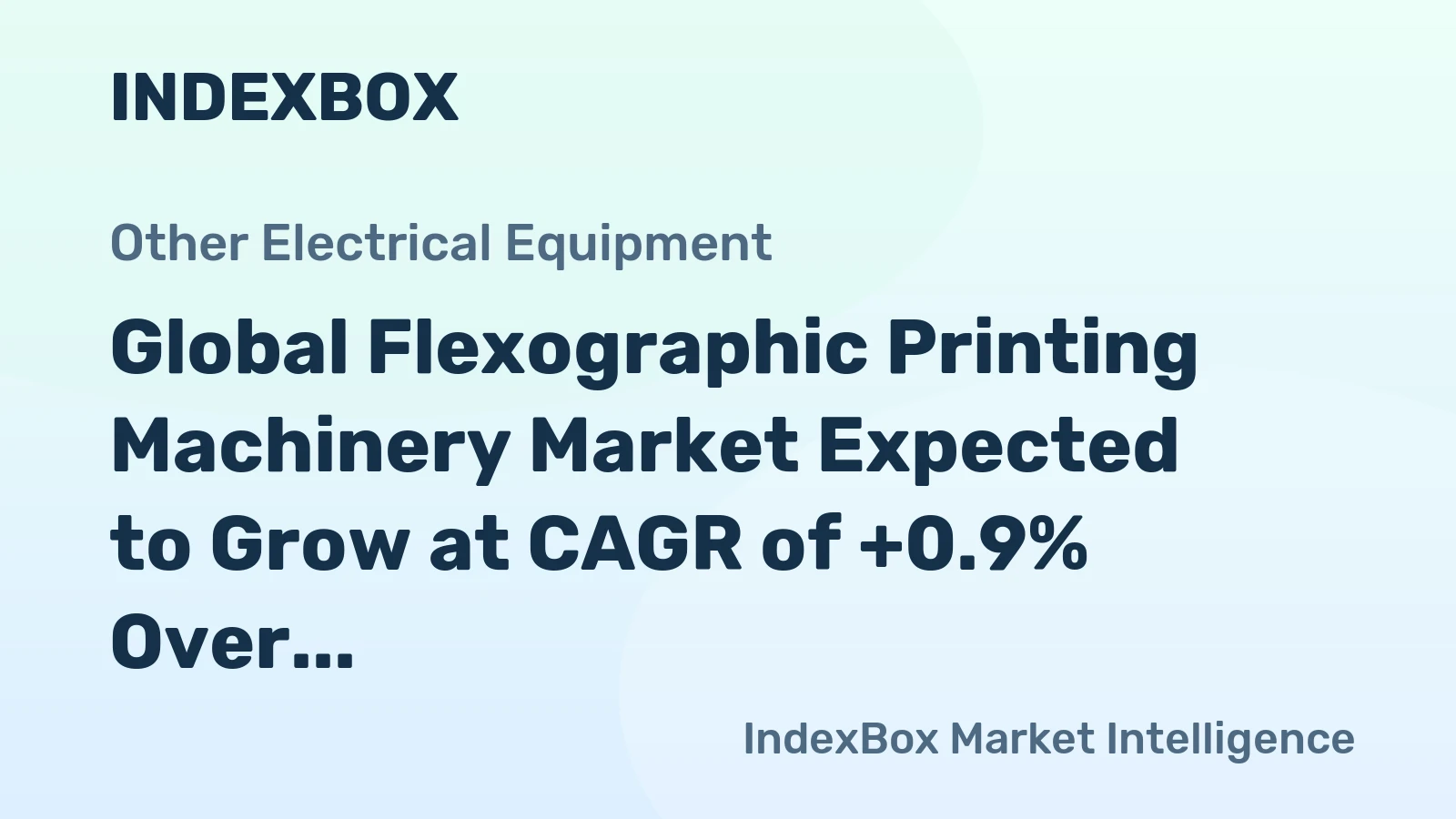 Global Flexographic Printing Machinery Market Expected to Grow at CAGR of +0.9% Over Next Decade
