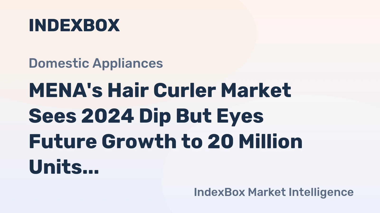 MENA's Hair Curler Market Sees 2024 Dip But Eyes Future Growth to 20 Million Units and $319 Million