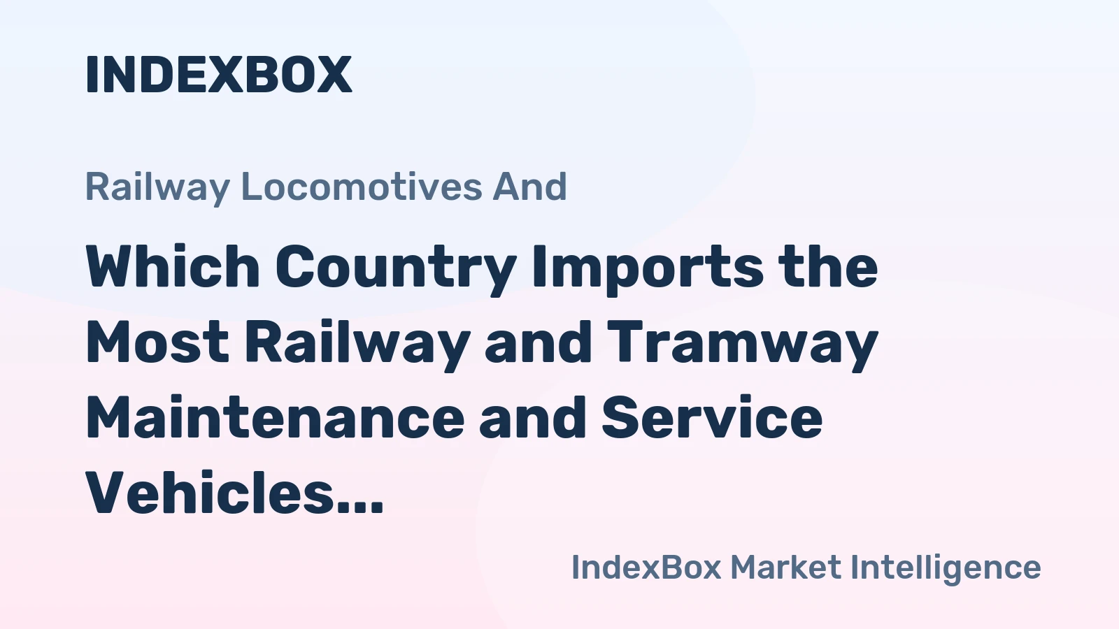 Which Country Imports the Most Railway and Tramway Maintenance and Service Vehicles in the World?