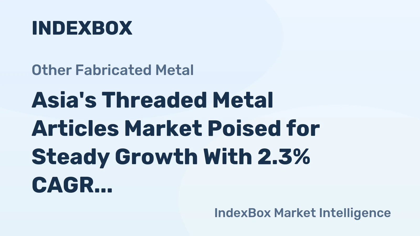 Asia's Threaded Metal Articles Market Poised for Steady Growth With 2.3% CAGR in Value Through 2035