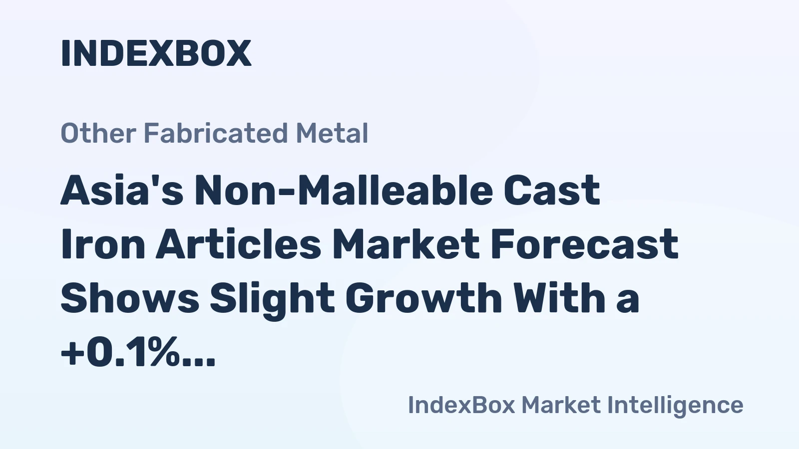 Asia's Non-Malleable Cast Iron Articles Market Forecast Shows Slight Growth With a +0.1% Volume CAGR