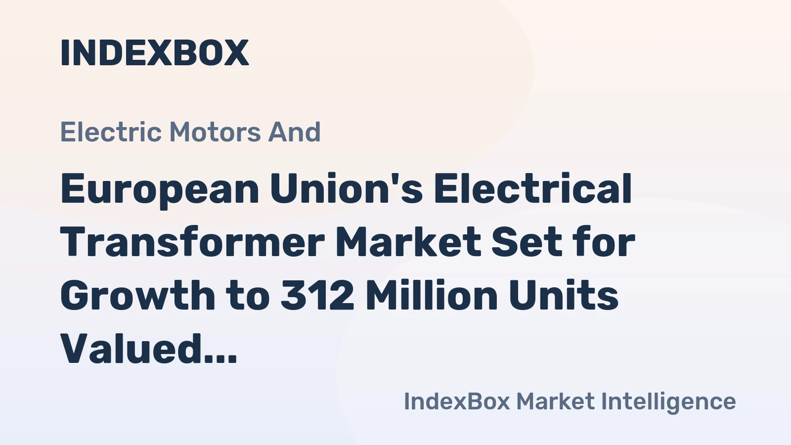 European Union's Electrical Transformer Market Set for Growth to 312 Million Units Valued at $520.7 Billion by 2035