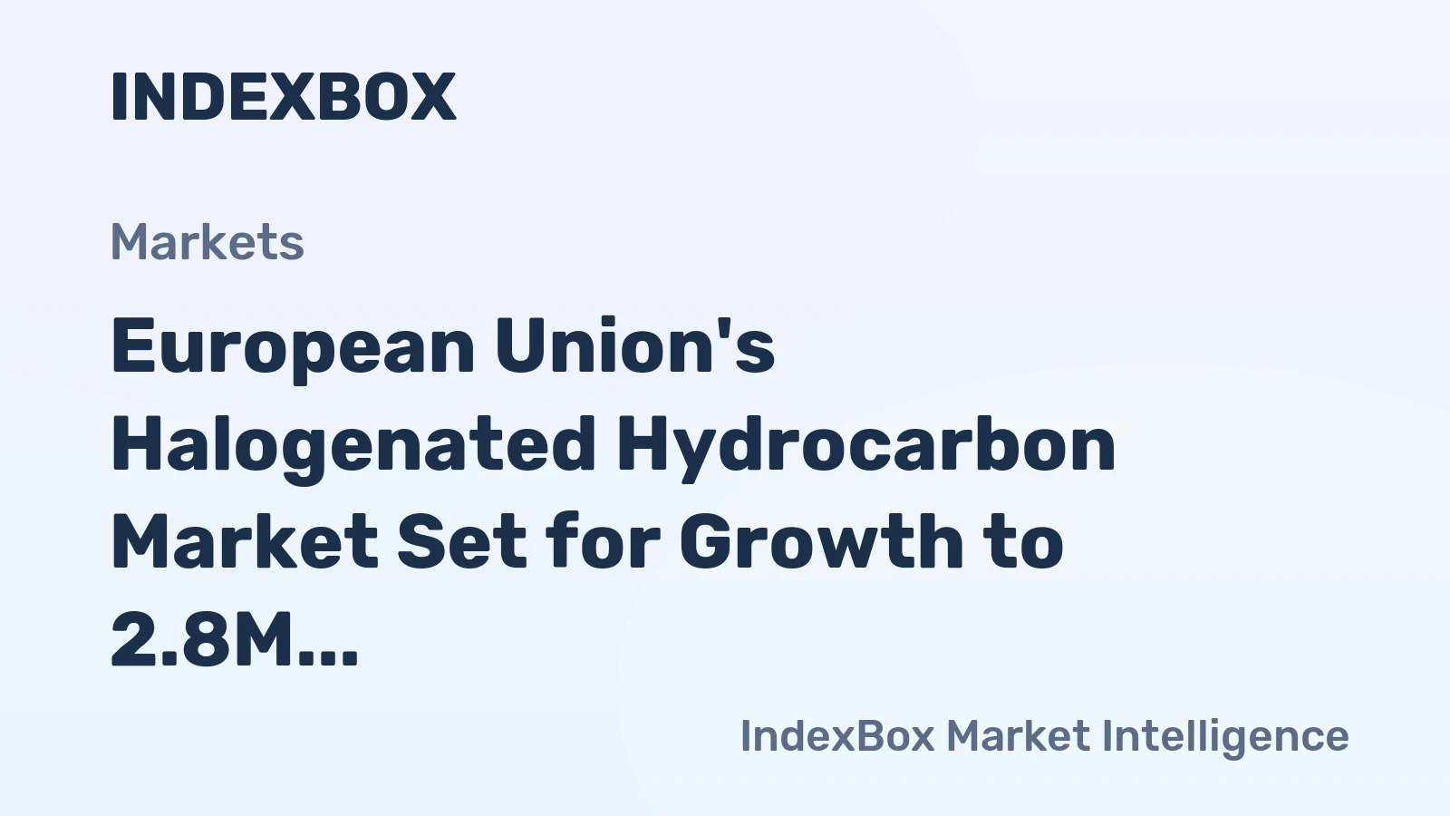 European Union's Halogenated Hydrocarbon Market Set for Growth to 2.8M Tons and $6.4B