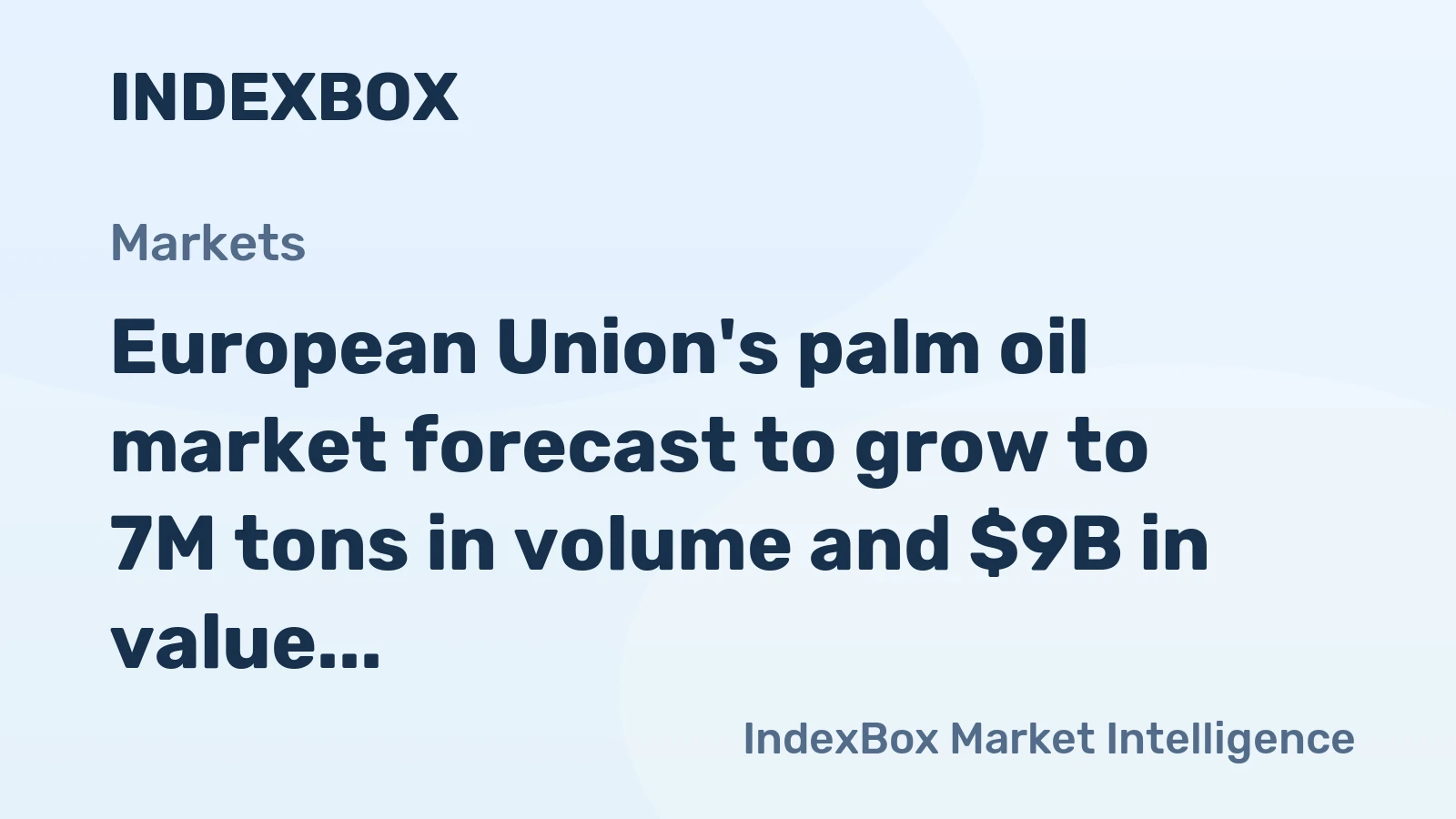 European Union's palm oil market forecast to grow to 7M tons in volume and $9B in value by 2035, driven by rising demand.