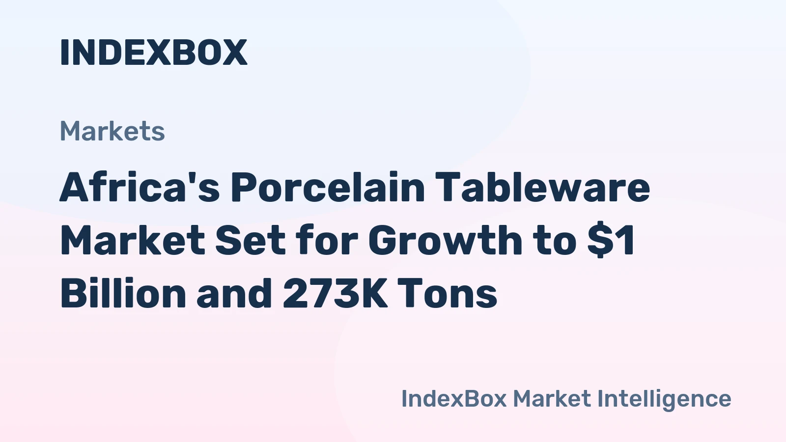 Africa's Porcelain Tableware Market Set for Growth to $1 Billion and 273K Tons