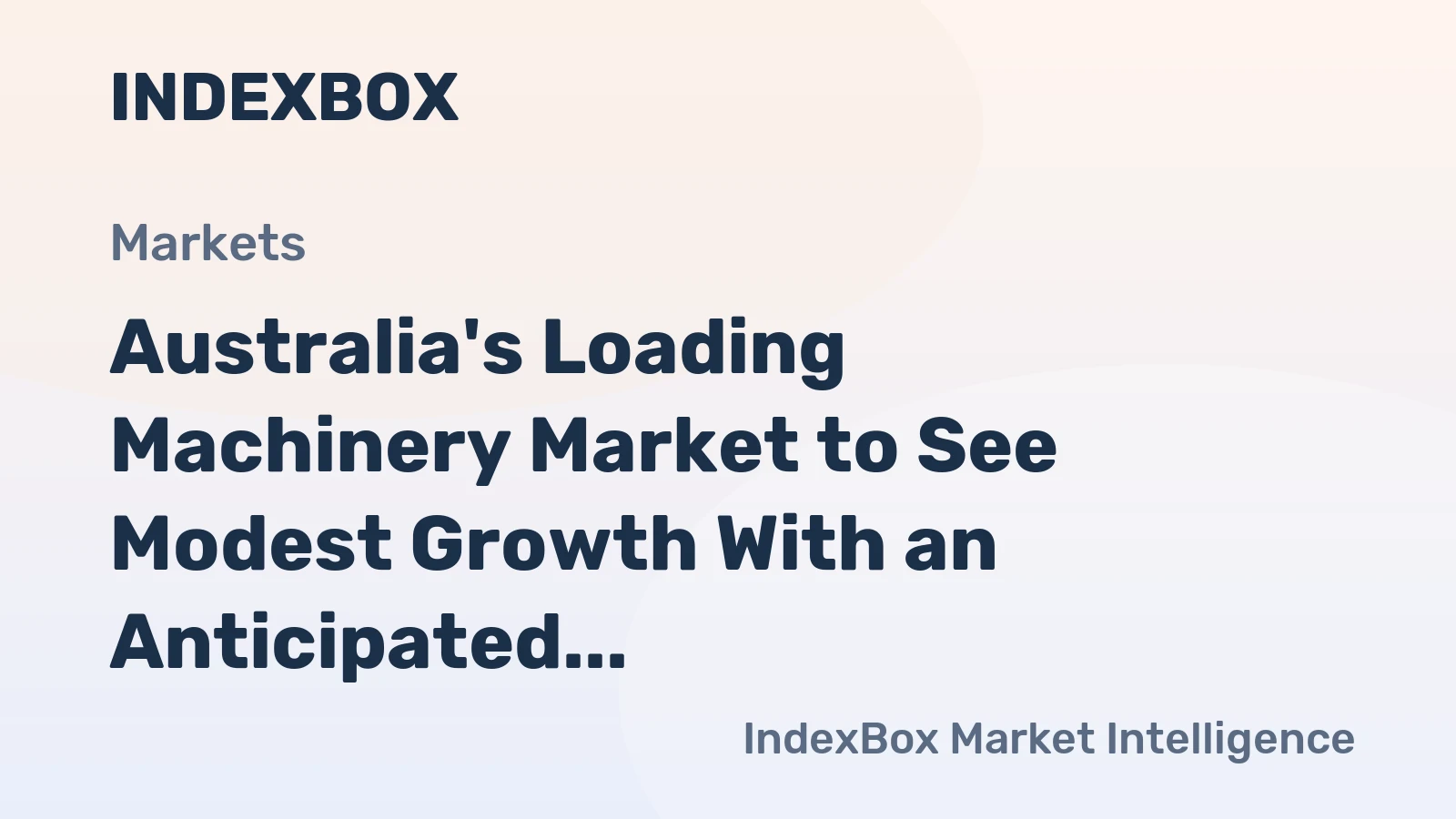 Australia's Loading Machinery Market to See Modest Growth With an Anticipated +0.8% CAGR