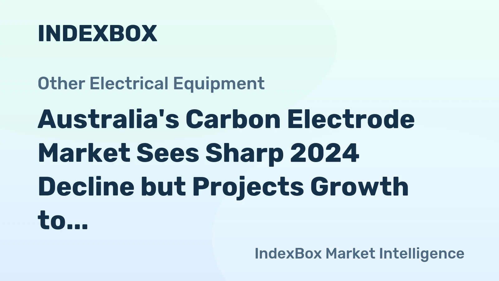 Australia's Carbon Electrode Market Sees Sharp 2024 Decline but Projects Growth to 7.3K Tons and $13M Value