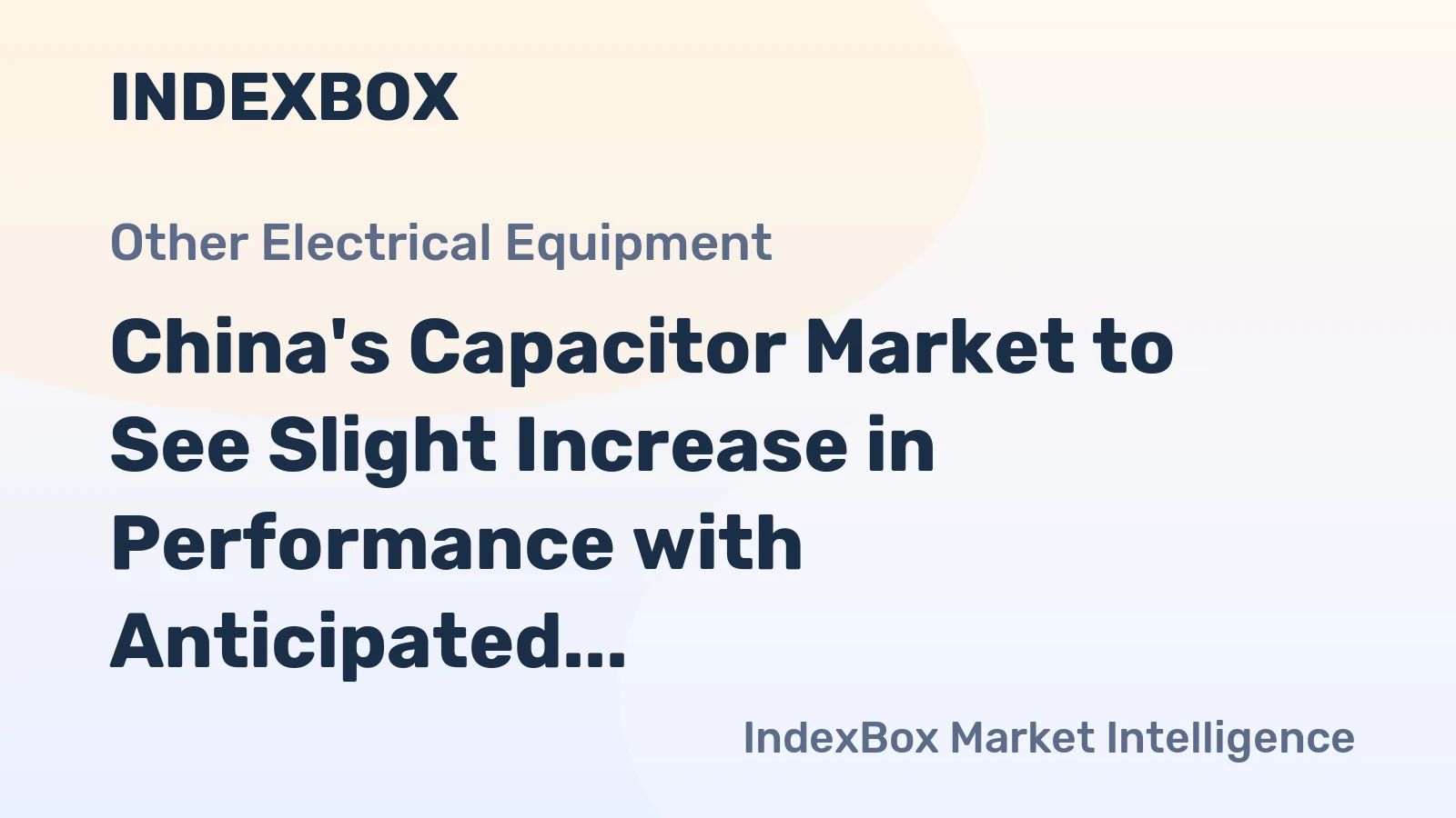 China's Capacitor Market to See Slight Increase in Performance with Anticipated CAGR of +0.6%