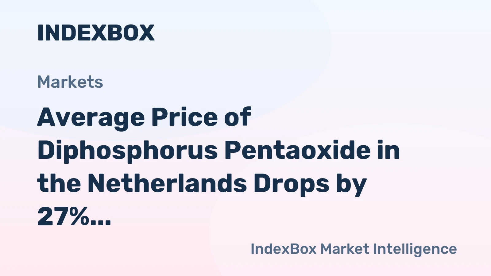 Average Price of Diphosphorus Pentaoxide in the Netherlands Drops by 27%, Reaching $2,619 per Ton