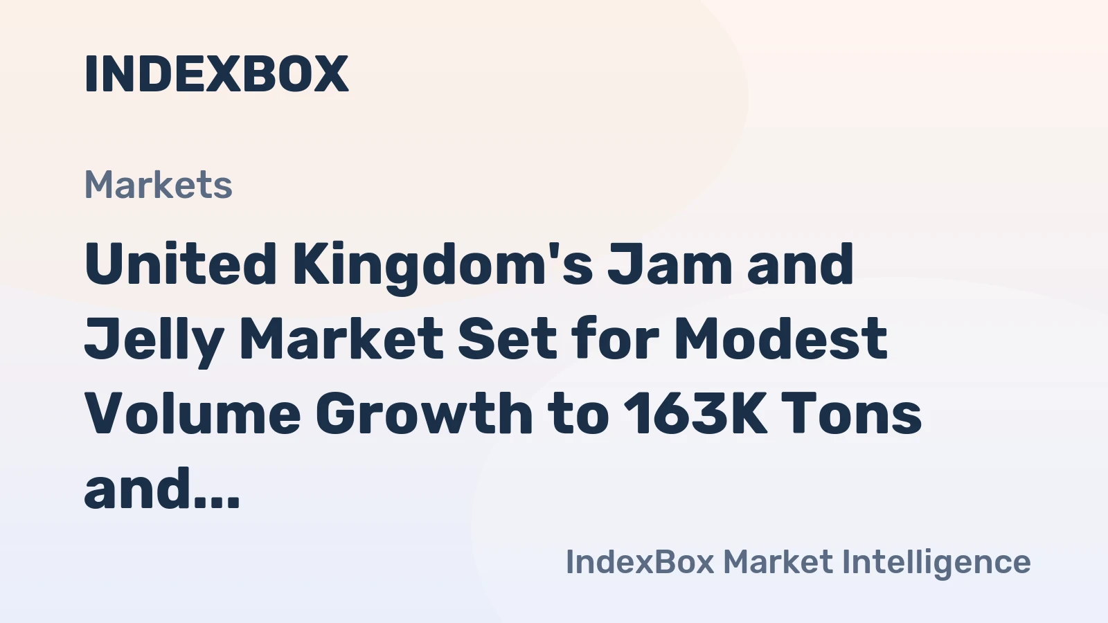 United Kingdom's Jam and Jelly Market Set for Modest Volume Growth to 163K Tons and Value Rise to $766M