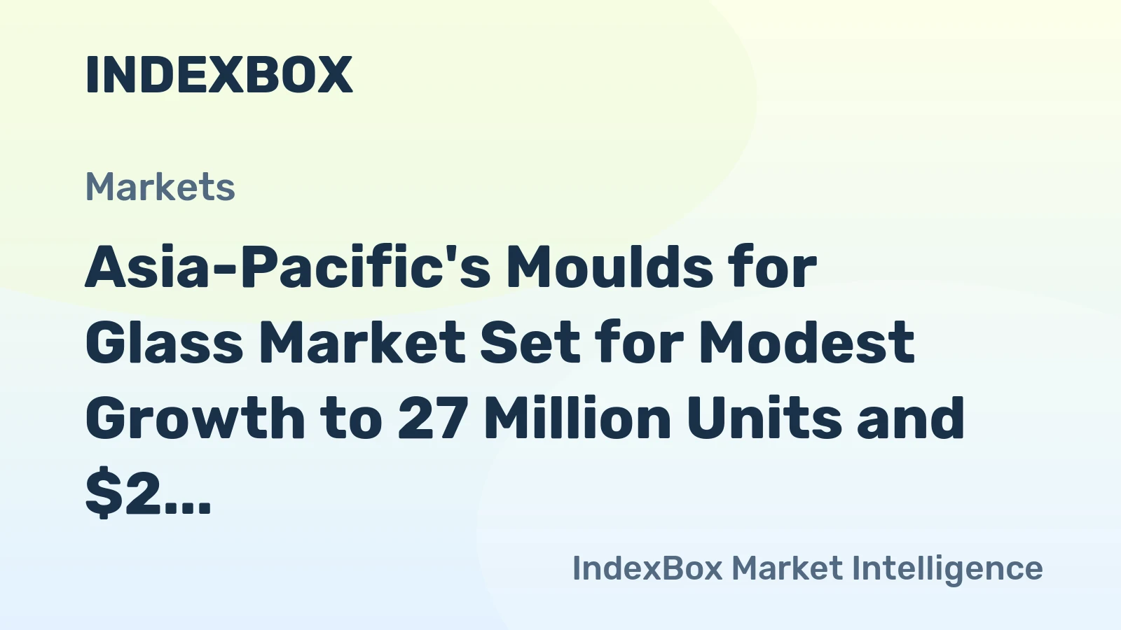 Asia-Pacific's Moulds for Glass Market Set for Modest Growth to 27 Million Units and $2 Billion Value
