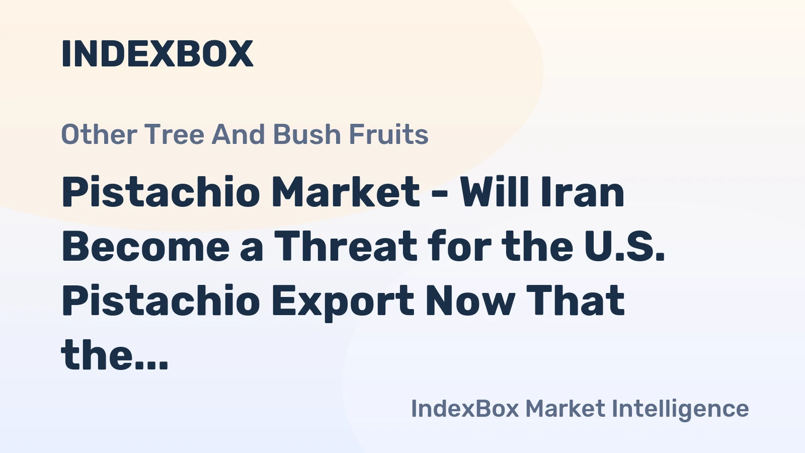 Pistachio Market - Will Iran Become a Threat for the U.S. Pistachio Export Now That the Sanctions are Lifted?