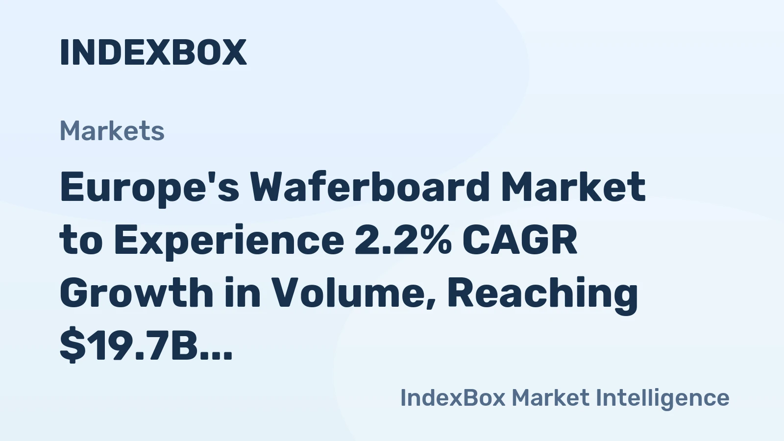 Europe's Waferboard Market to Experience 2.2% CAGR Growth in Volume, Reaching $19.7B by 2035