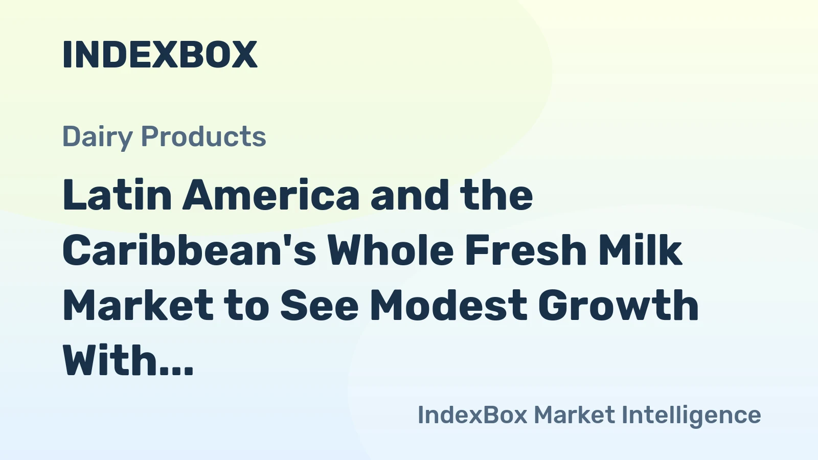 Latin America and the Caribbean's Whole Fresh Milk Market to See Modest Growth With 1.1% CAGR in Value