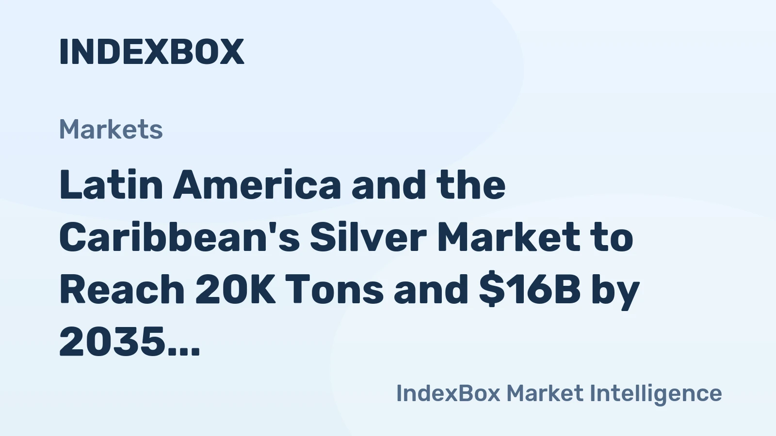 Latin America and the Caribbean's Silver Market to Reach 20K Tons and $16B by 2035