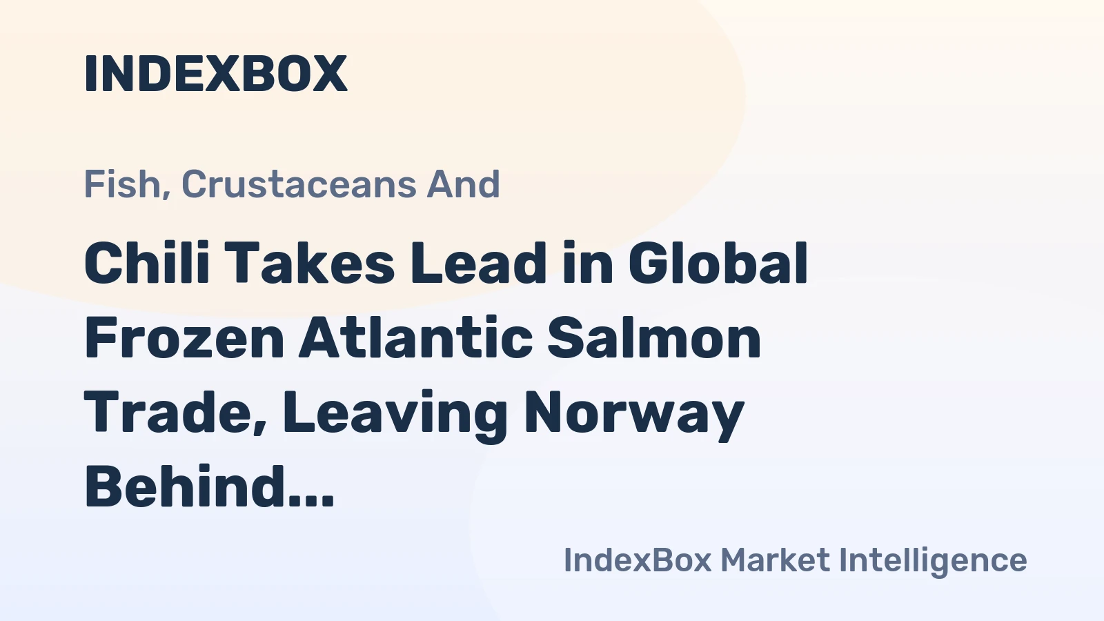 Chili Takes Lead in Global Frozen Atlantic Salmon Trade, Leaving Norway Behind 