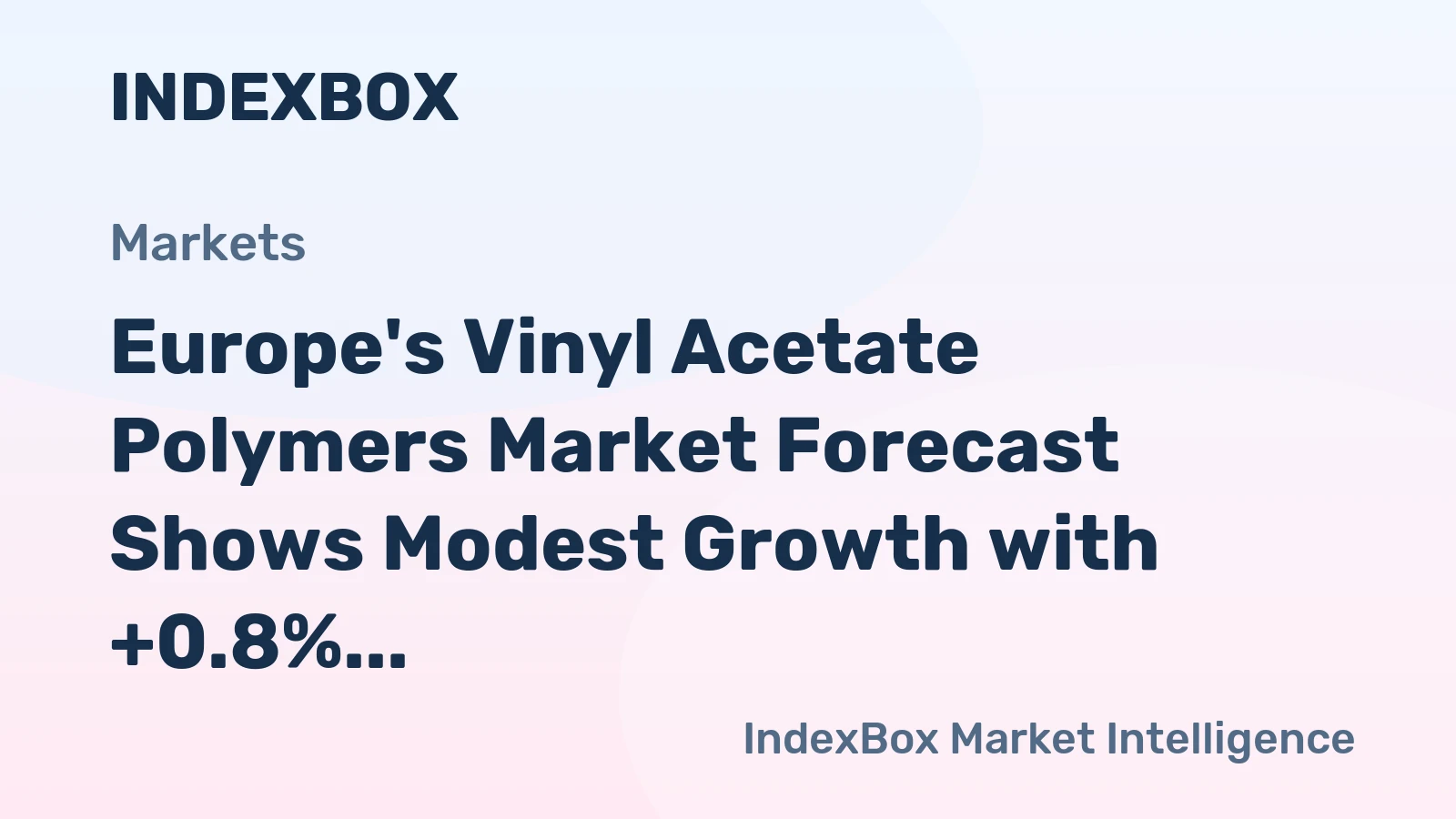 Europe's Vinyl Acetate Polymers Market Forecast Shows Modest Growth with +0.8% Volume CAGR