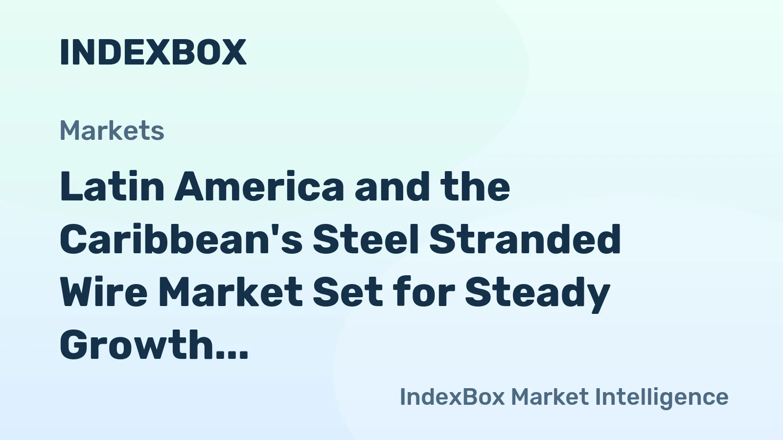 Latin America and the Caribbean's Steel Stranded Wire Market Set for Steady Growth with a 1.7% CAGR in Value