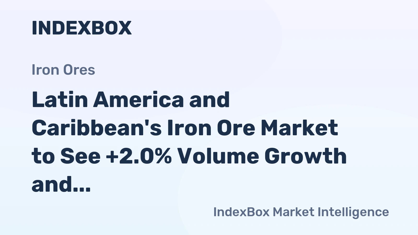 Latin America and Caribbean's Iron Ore Market to See +2.0% Volume Growth and +4.3% Value Growth by 2035