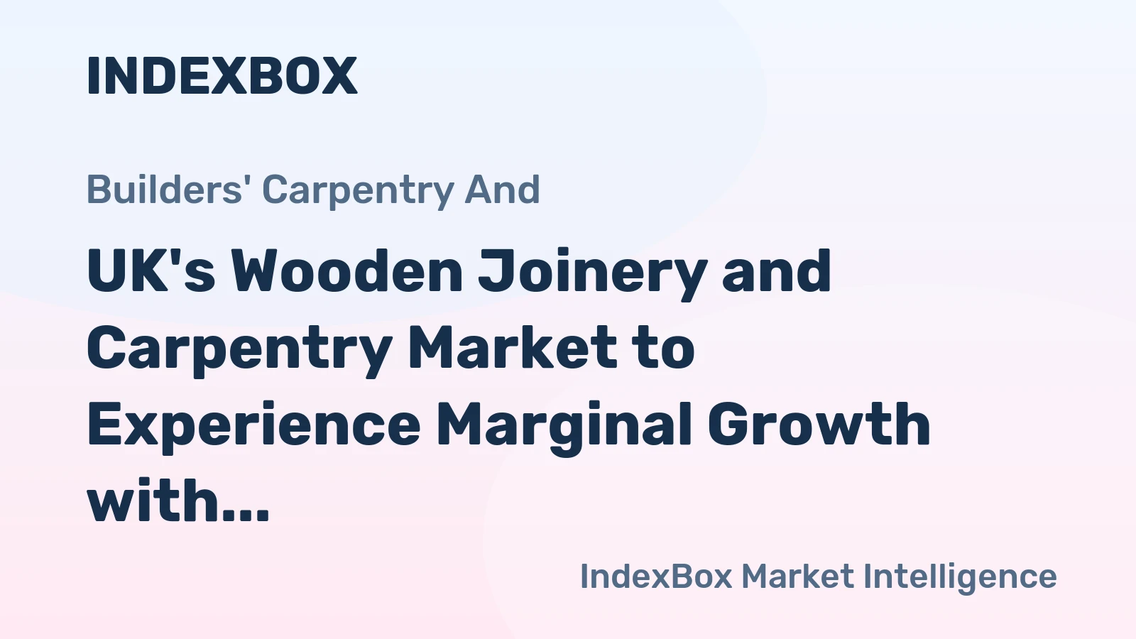 UK's Wooden Joinery and Carpentry Market to Experience Marginal Growth with a CAGR of +0.1% from 2024 to 2035