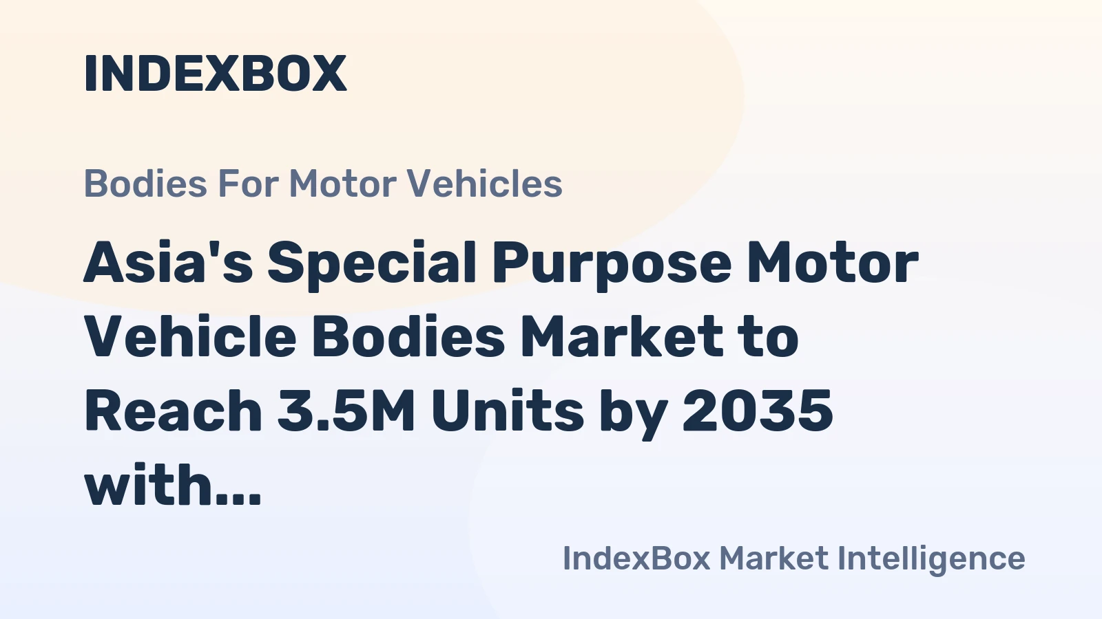 Asia's Special Purpose Motor Vehicle Bodies Market to Reach 3.5M Units by 2035 with +1.6% CAGR Growth