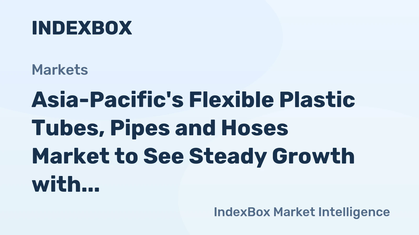 Asia-Pacific's Flexible Plastic Tubes, Pipes and Hoses Market to See Steady Growth with a 0.9% Volume CAGR