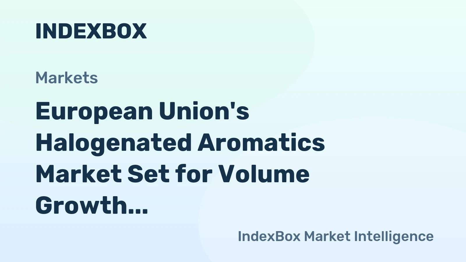 European Union's Halogenated Aromatics Market Set for Volume Growth to 106K Tons Amid Value Decline to $1.2 Billion