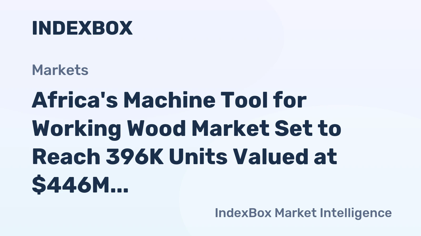 Africa's Machine Tool for Working Wood Market Set to Reach 396K Units Valued at $446M