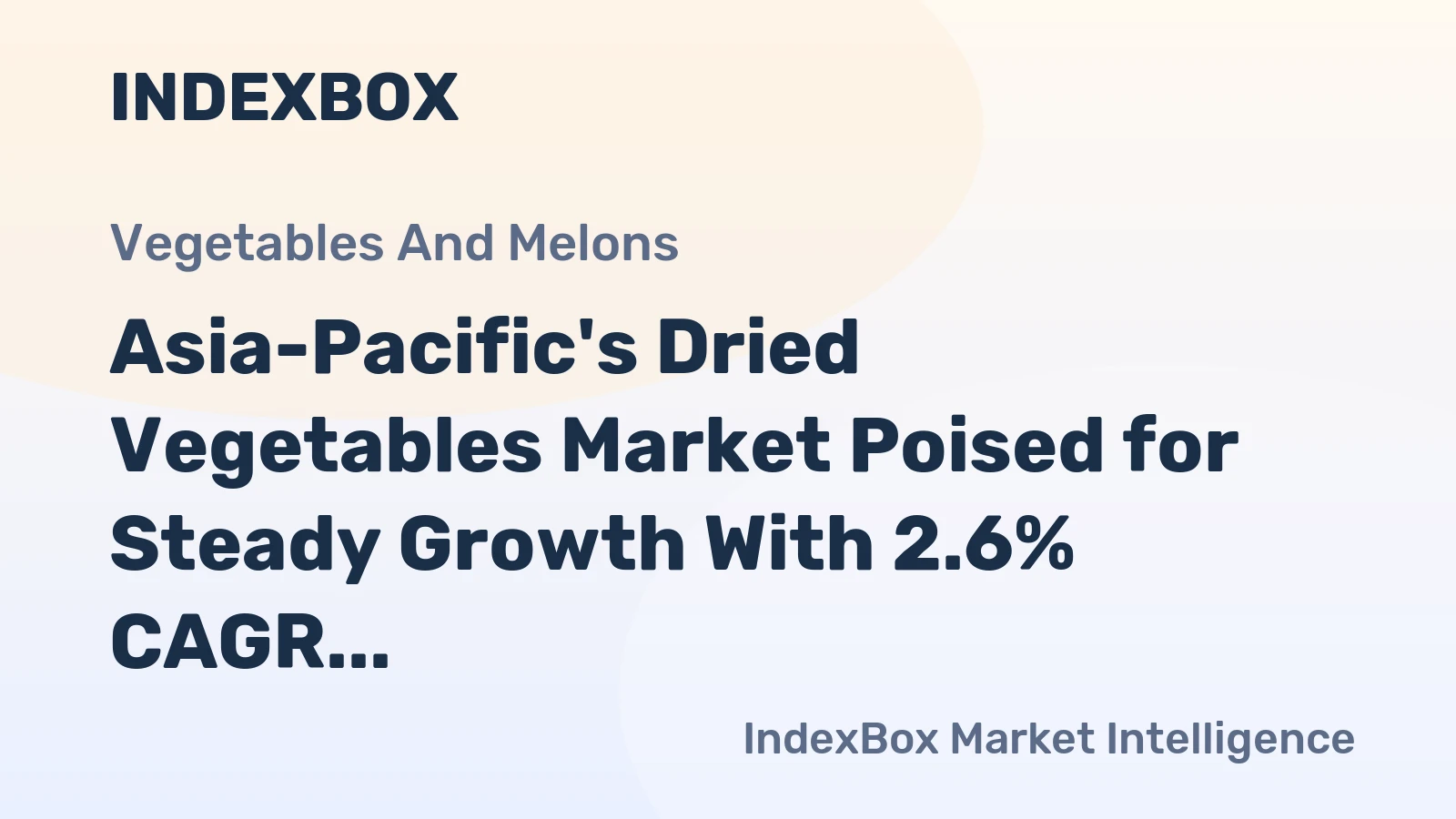 Asia-Pacific's Dried Vegetables Market Poised for Steady Growth With 2.6% CAGR in Value Through 2035