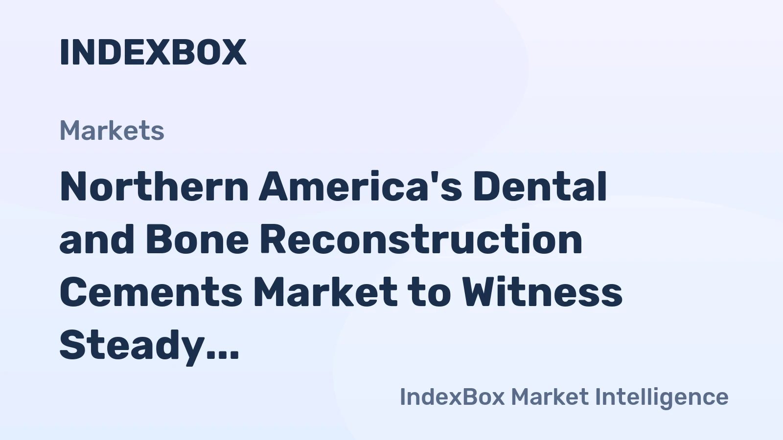 Northern America's Dental and Bone Reconstruction Cements Market to Witness Steady Growth with +1.4% CAGR