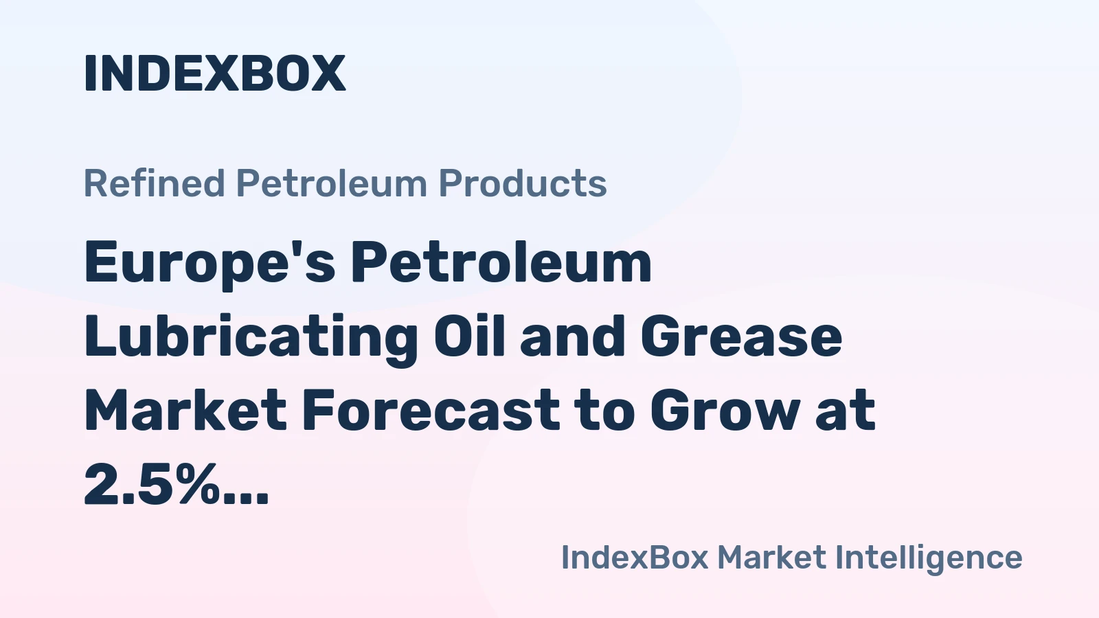 Europe's Petroleum Lubricating Oil and Grease Market Forecast to Grow at 2.5% CAGR Through 2035