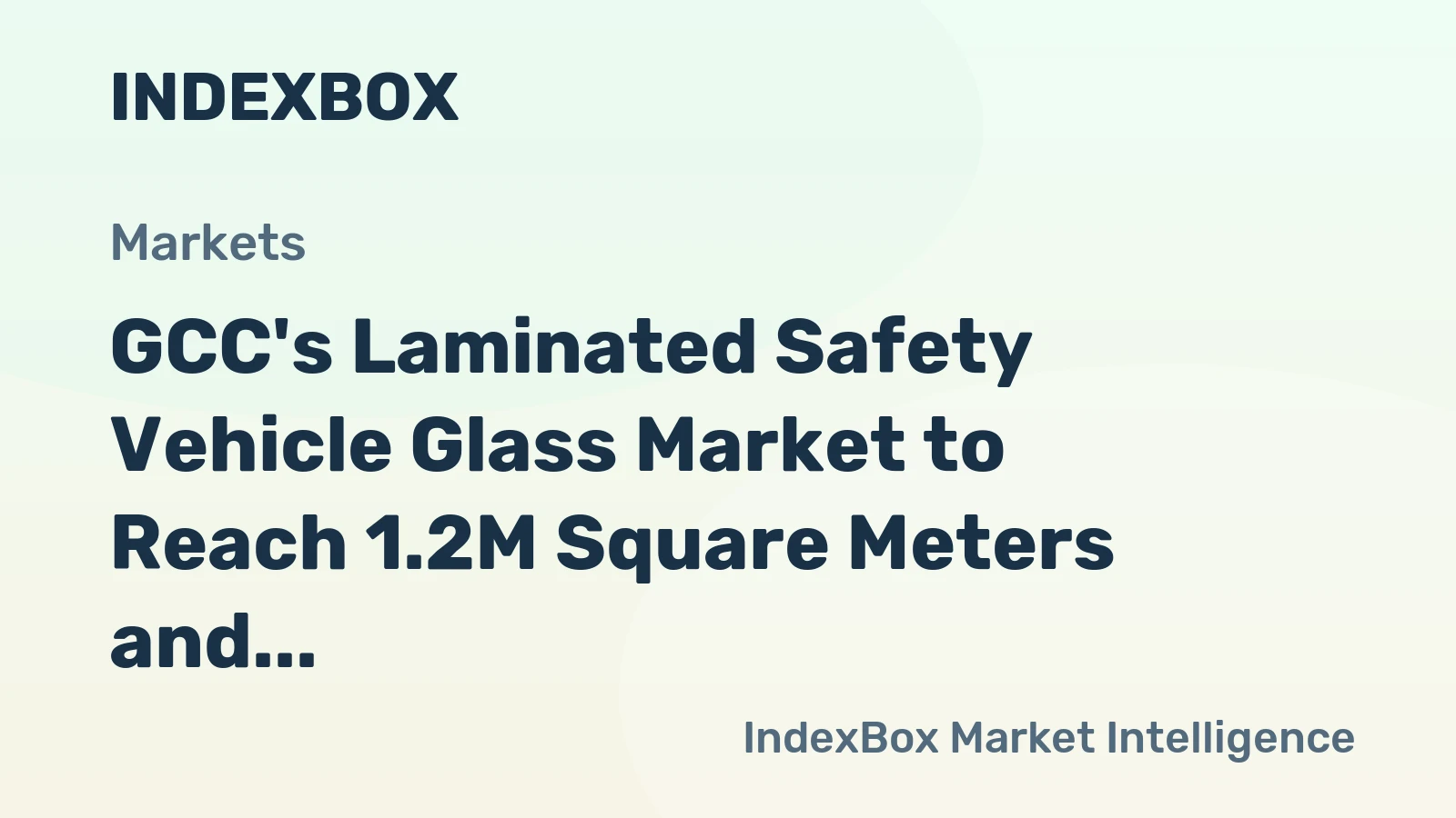 GCC's Laminated Safety Vehicle Glass Market to Reach 1.2M Square Meters and $56M by 2035