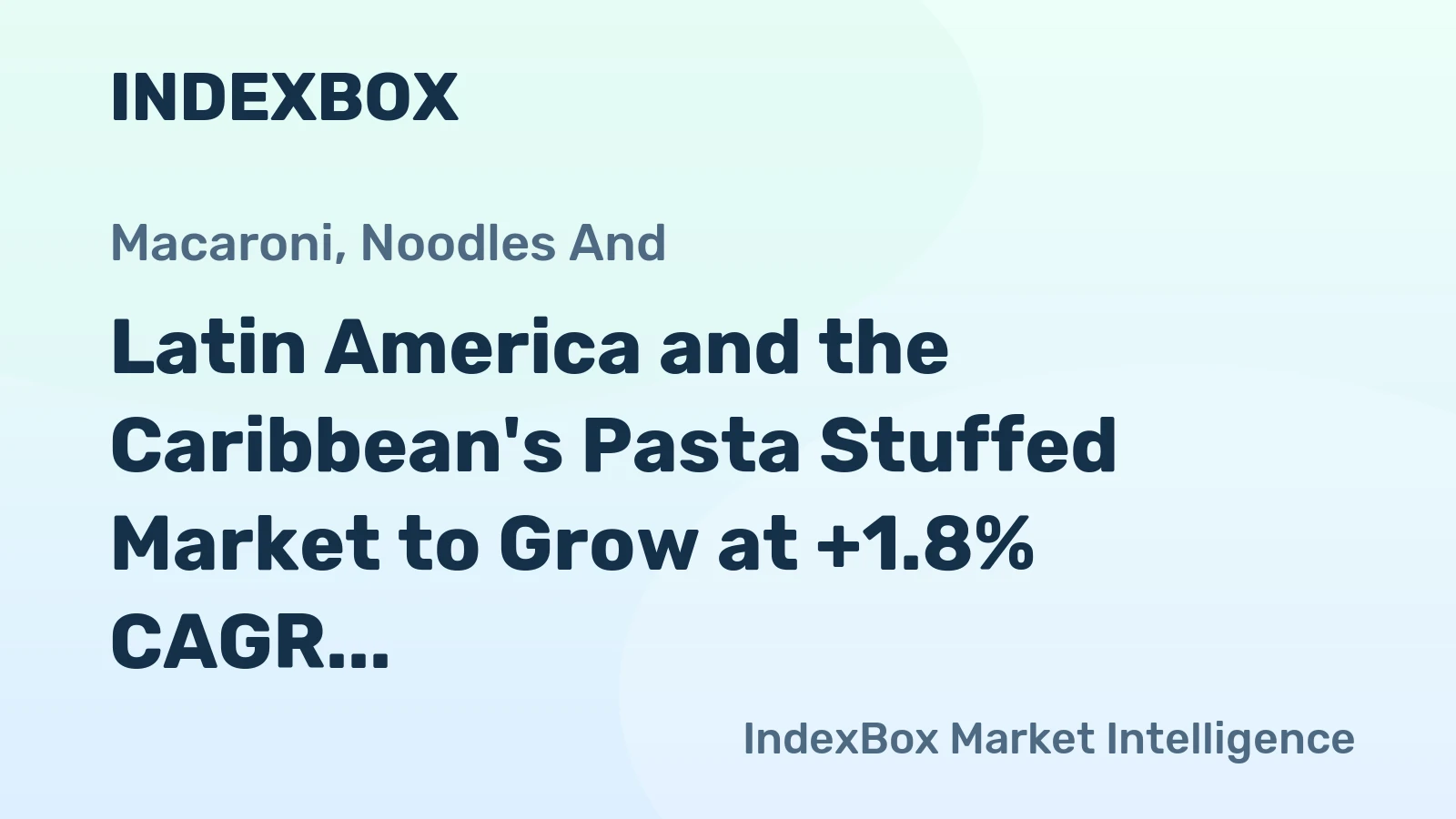 Latin America and the Caribbean's Pasta Stuffed Market to Grow at +1.8% CAGR over the Next Decade
