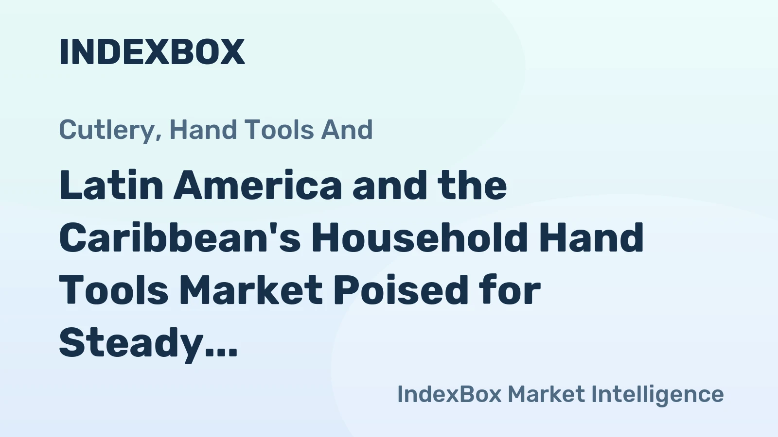 Latin America and the Caribbean's Household Hand Tools Market Poised for Steady Growth with a +2.9% CAGR in Value
