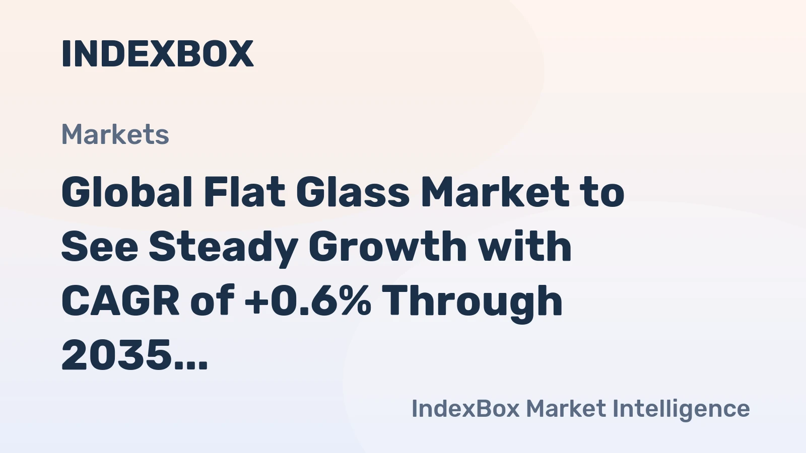 Global Flat Glass Market to See Steady Growth with CAGR of +0.6% Through 2035, Reaching $51.9B in Value