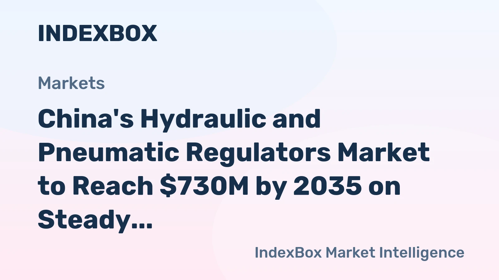 China's Hydraulic and Pneumatic Regulators Market to Reach $730M by 2035 on Steady +2.1% CAGR Growth
