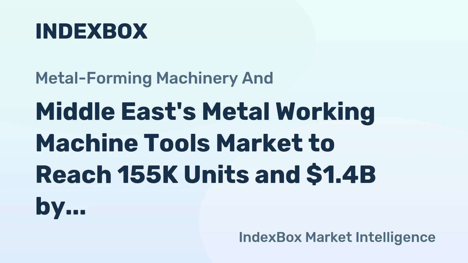 Middle East's Metal Working Machine Tools Market to Reach 155K Units and $1.4B by 2035