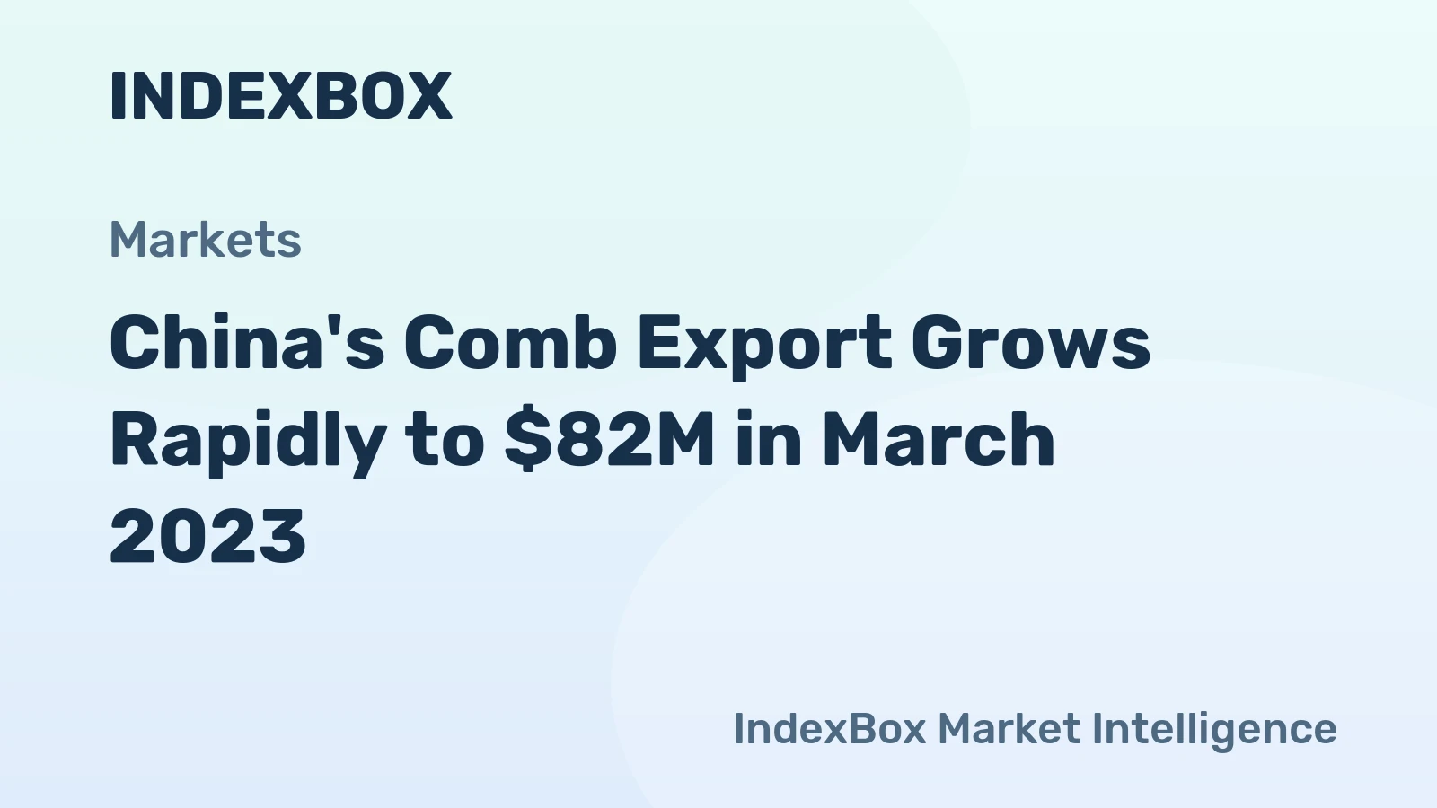 China's Comb Export Grows Rapidly to $82M in March 2023