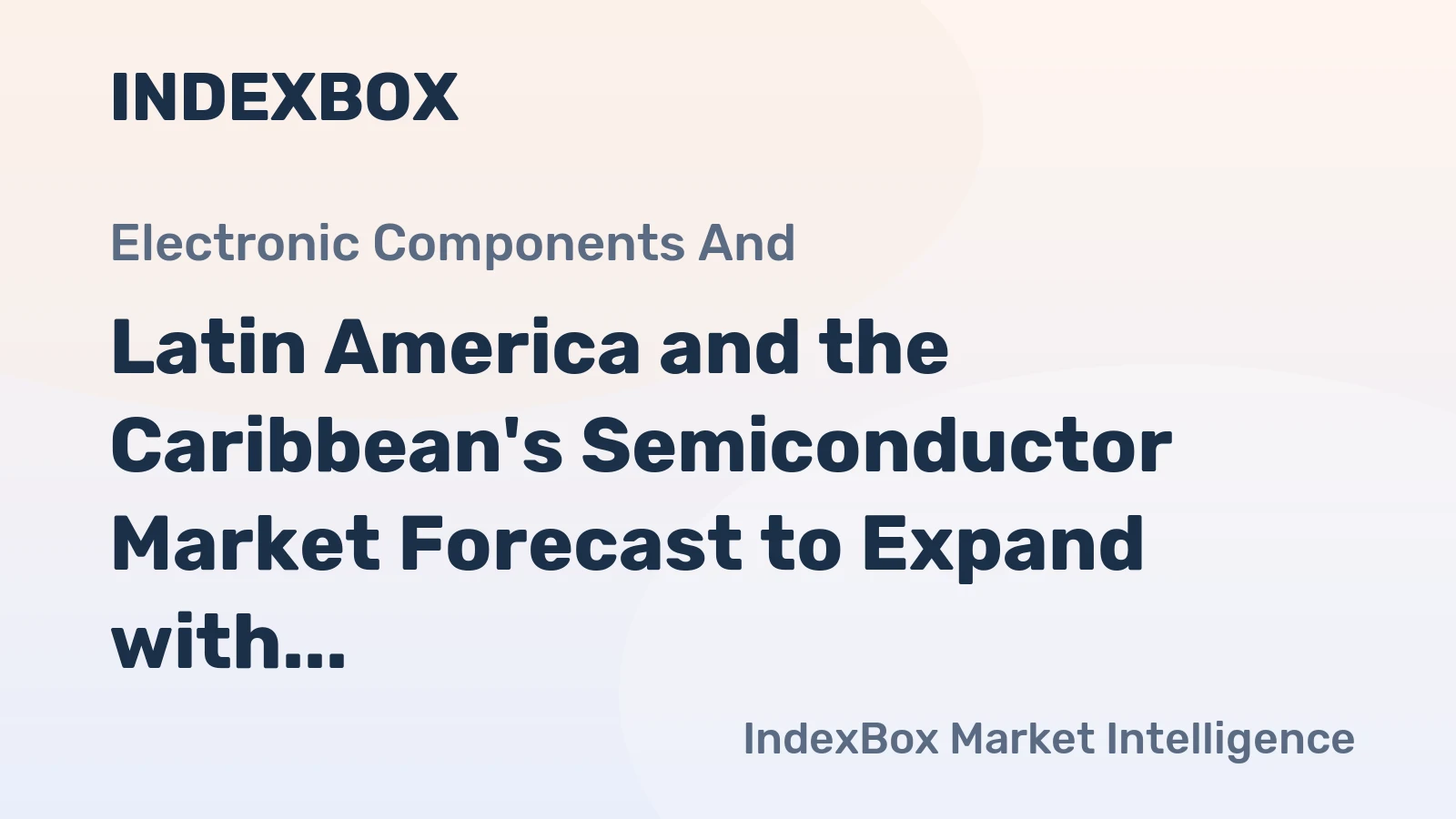 Latin America and the Caribbean's Semiconductor Market Forecast to Expand with 1.7% CAGR