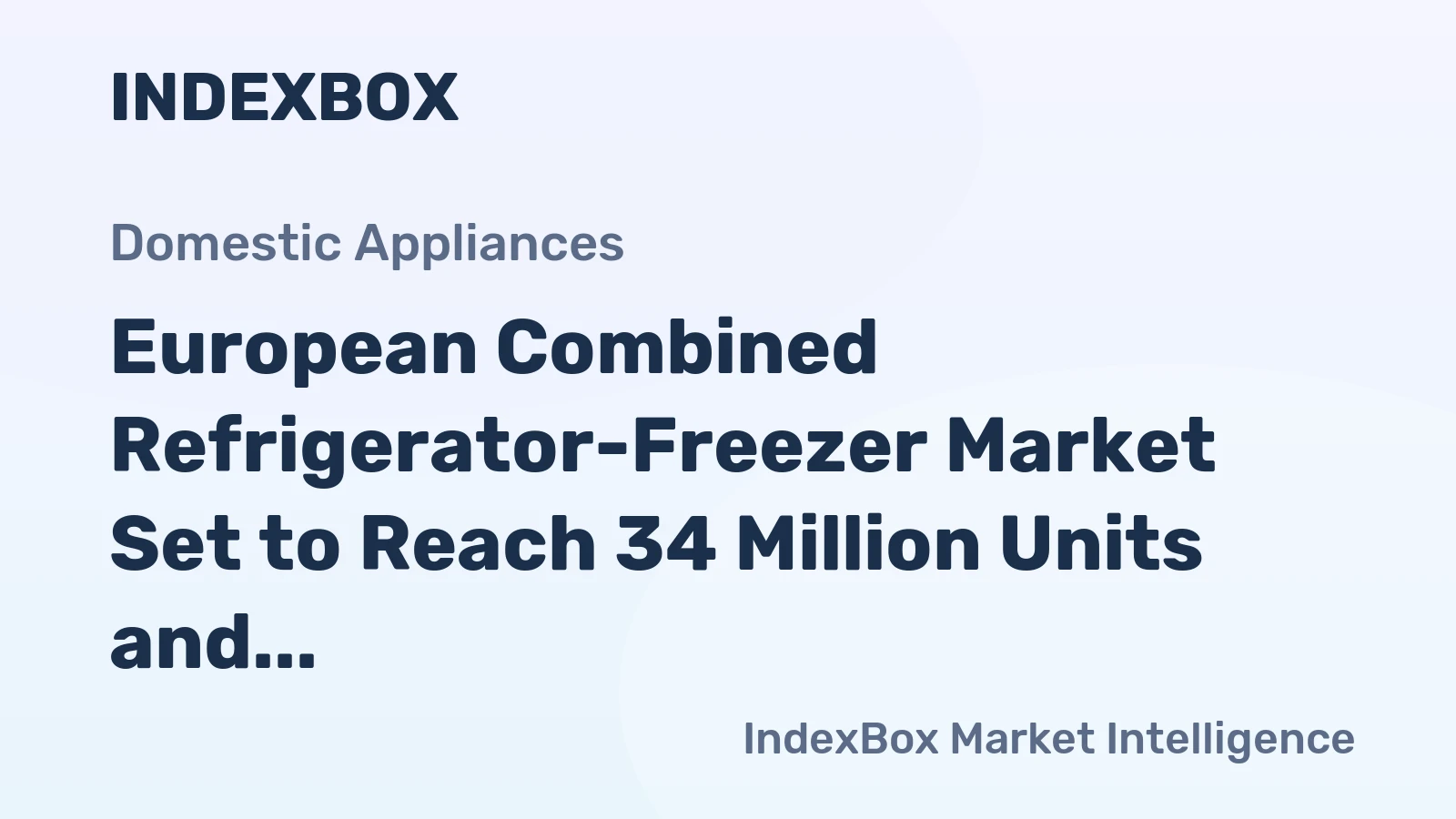 European Combined Refrigerator-Freezer Market Set to Reach 34 Million Units and $13.1 Billion by 2035