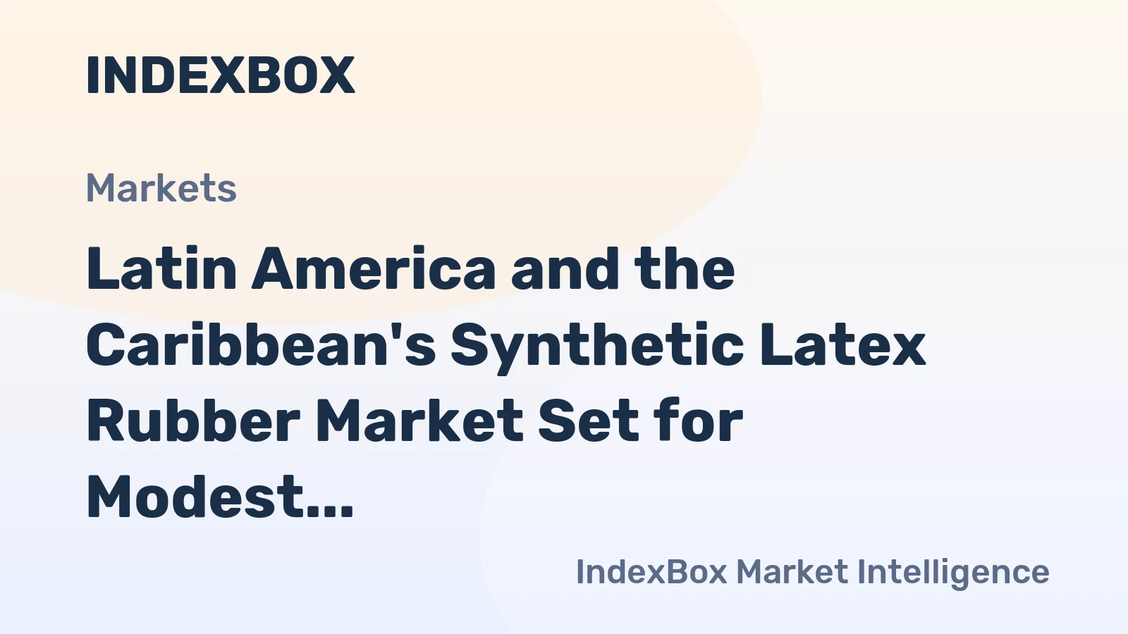 Latin America and the Caribbean's Synthetic Latex Rubber Market Set for Modest Growth to 333K Tons in Volume and $598M in Value